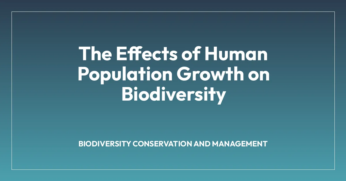 The Effects of Human Population Growth on Biodiversity • Environmental ...